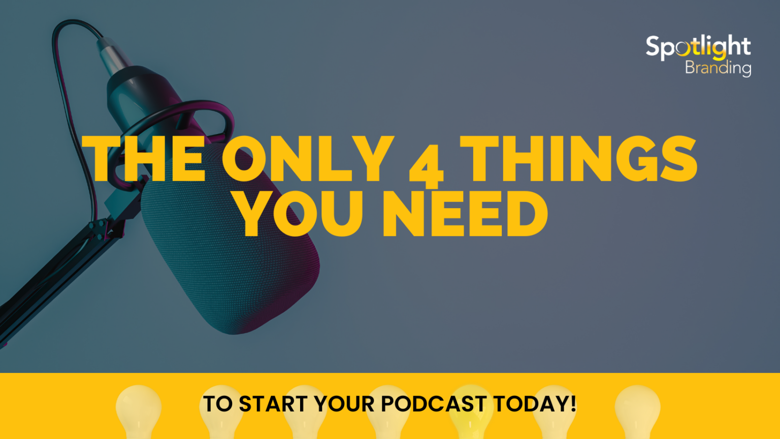 The Only 4 Things You Need to Start Your Podcast TODAY! - Spotlight ...