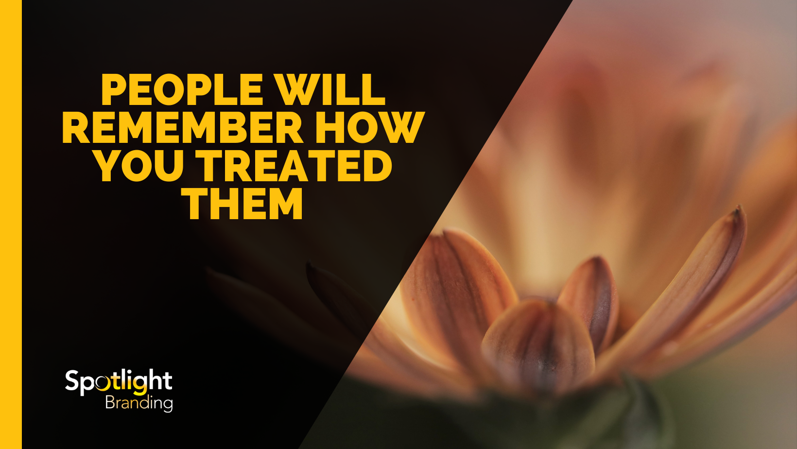 People Will Remember How You Treated Them - Spotlight Branding